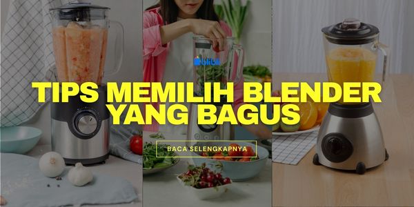 5 Tips Memilih Blender yang Bagus Biar Nggak Salah Beli