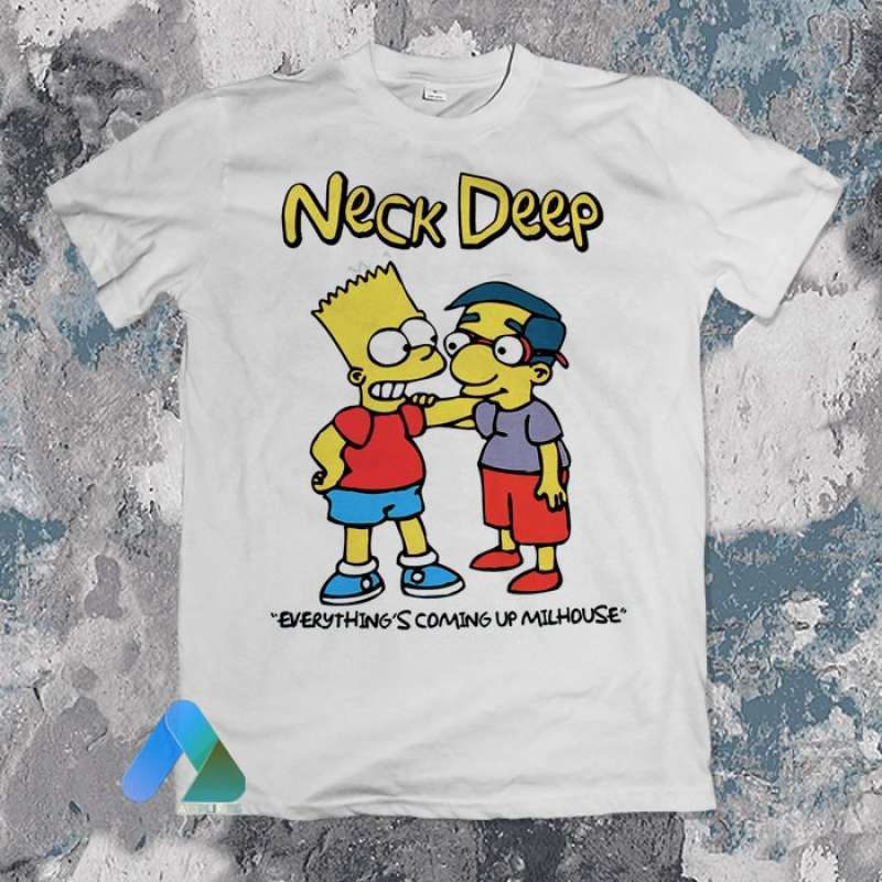 Jual Kaos Band NECK DEEP - BART said EVERYTHINGS COMING UP MILHOUSE di ...