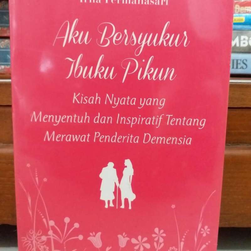Jual Aku Bersyukur Ibuku Pikun Kisah Nyata Inspiratif Demensia Original Di Seller Dados