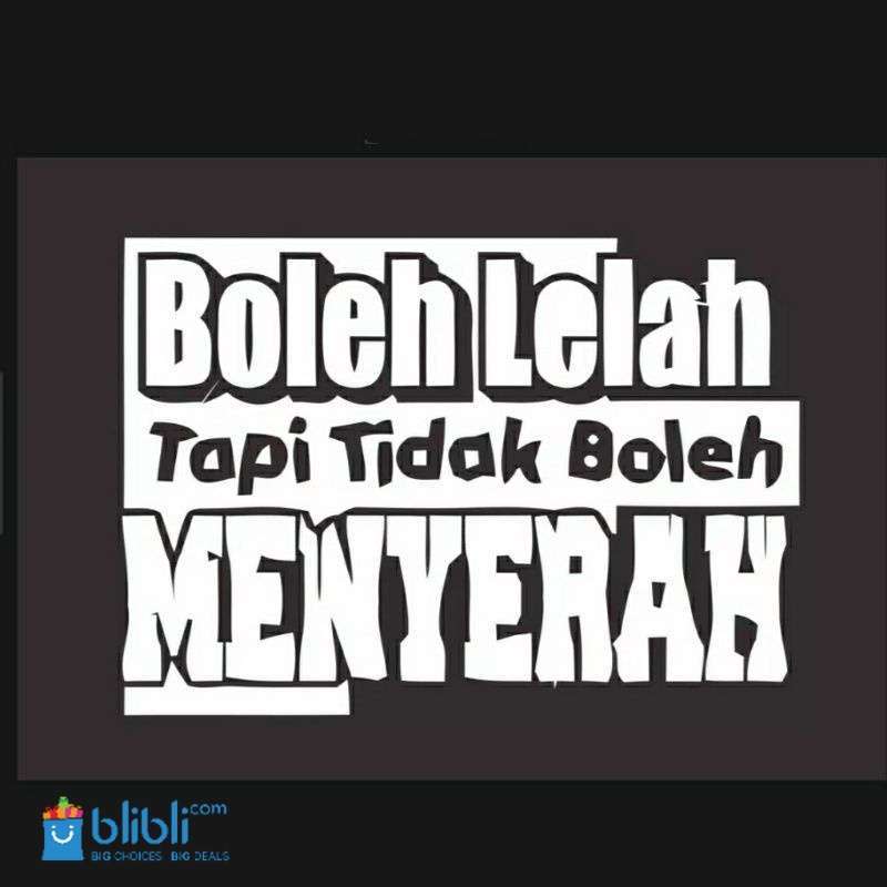 Jual Stiker Mobil Stiker Kata Kata Boleh Lelah Tapi Tidak Boleh ...