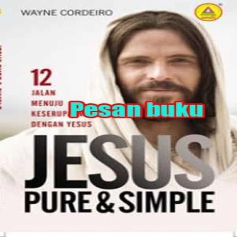 Jual Promo Buku Jesus: Pure Simple 12 Jalan Menuju Keserupaan dengan ...