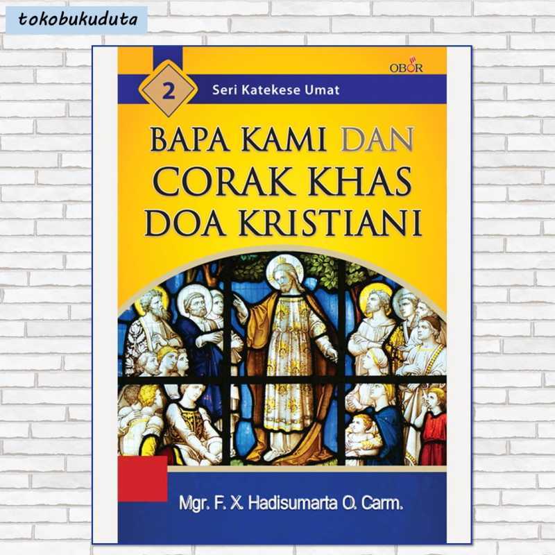 Jual Buku Seri Katekese Umat 2 — Bapa Kami dan Corak Khas Doa Kristiani ...