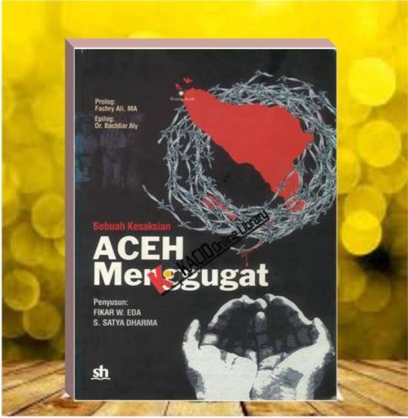 Jual Sebuah Kesaksian Aceh Menggugat. Fikar W. Eda dan S. Satya Dharma ...