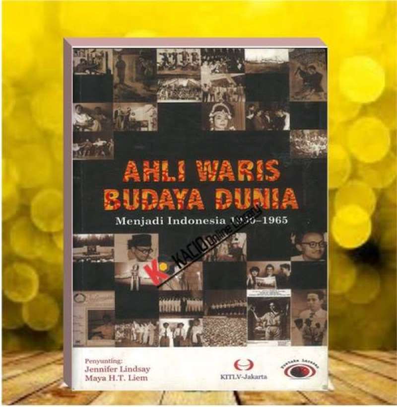 Jual Ahli Waris Budaya Dunia Menjadi Indonesia 1950-1965. Jennifer Lindsay dan Maya H.T. Liem ...