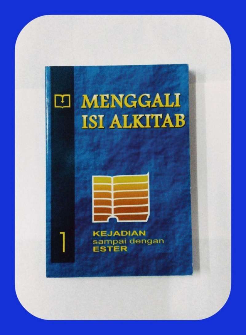 Jual Menggali Isi Alkitab Jilid 1kejadian Sampai Dengan Ester Di Seller ...