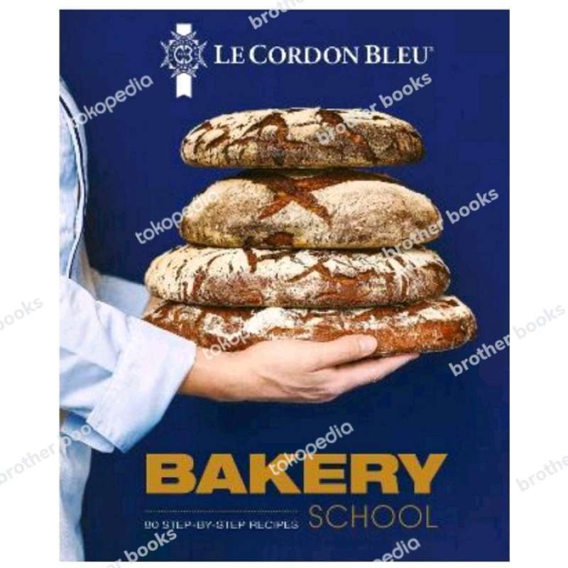 Promo Le cordon bleu bakery school : 80 step-by-step recipes explained ...