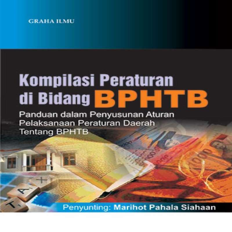 Jual Kompilasi Peraturan di Bidang BPHTB; Panduan dalam Penyusunan Aturan Pelaksanaan Peraturan ...