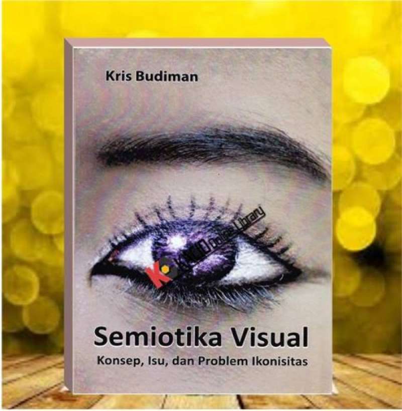 Jual Semiotika Visual Konsep, Isu dan Problem Ikonsitas. Kris Budiman ...