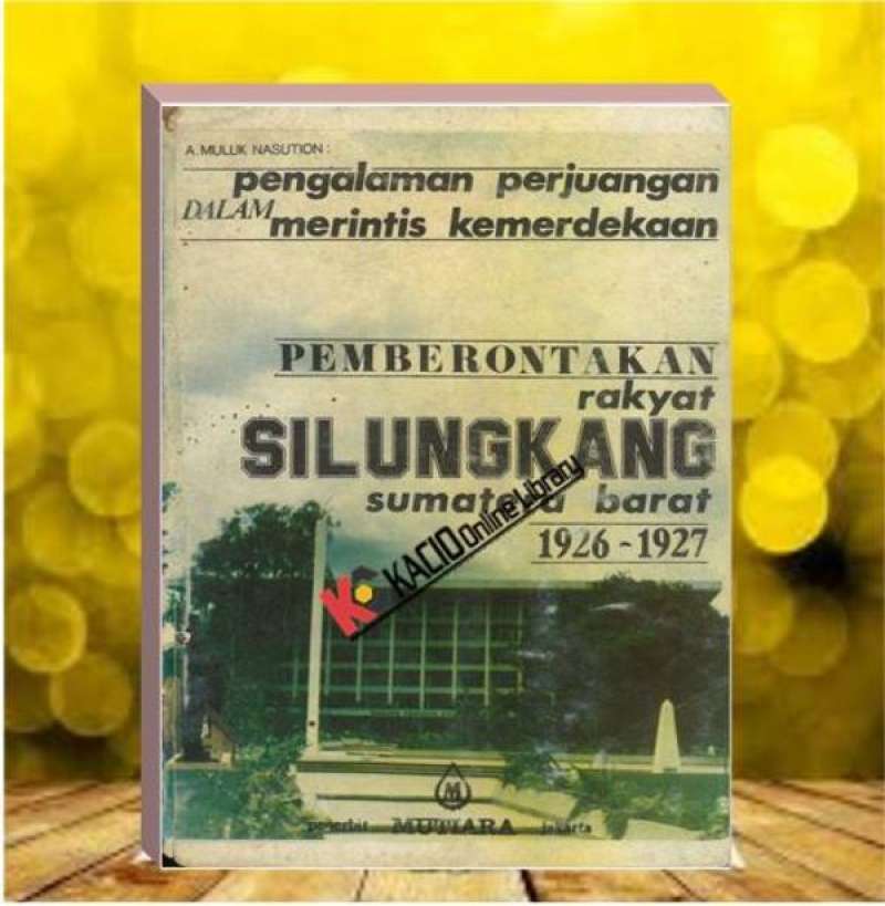 Jual Pemberontakan Rakyat Silungkang Sumatera Barat 1926-1927. A. Muluk Nasution. 1981. Mutiara ...