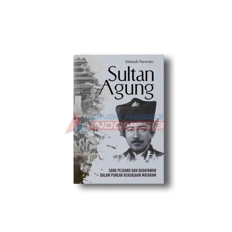 Jual Sultan Agung: Sang Pejuang Dan Budayawan Dalam Puncak Kekuasaan Matara di Seller ...