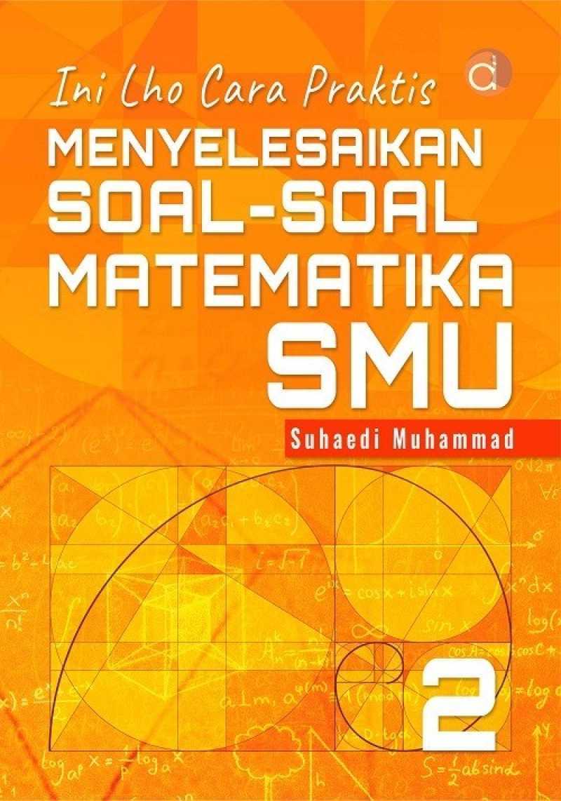 Jual Buku Ini Lho Cara Praktis Menyelesaikan Soal-Soal Matematika SMU 2 ...