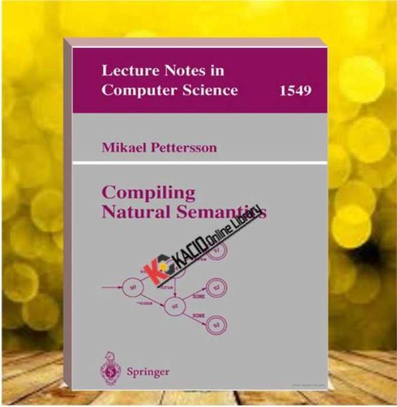 Jual Compiling Natural Semantics. Mikael Pettersson. Springer. 1999. di Seller Kacio Online ...