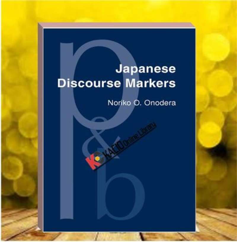 Jual Japanese Discourse Markers-Synchronic And Diachronic Discourse Analysis_Noriko O. Onodera ...