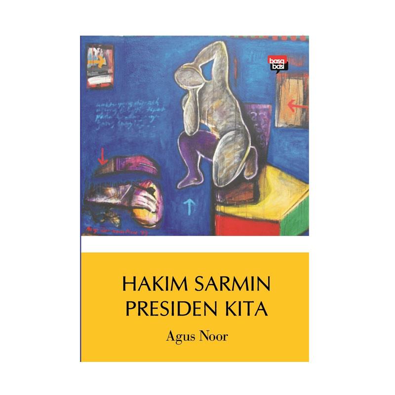 Jual Penerbit Basabasi Hakim Sarmin Presiden Kita By Agus Noor Buku ...