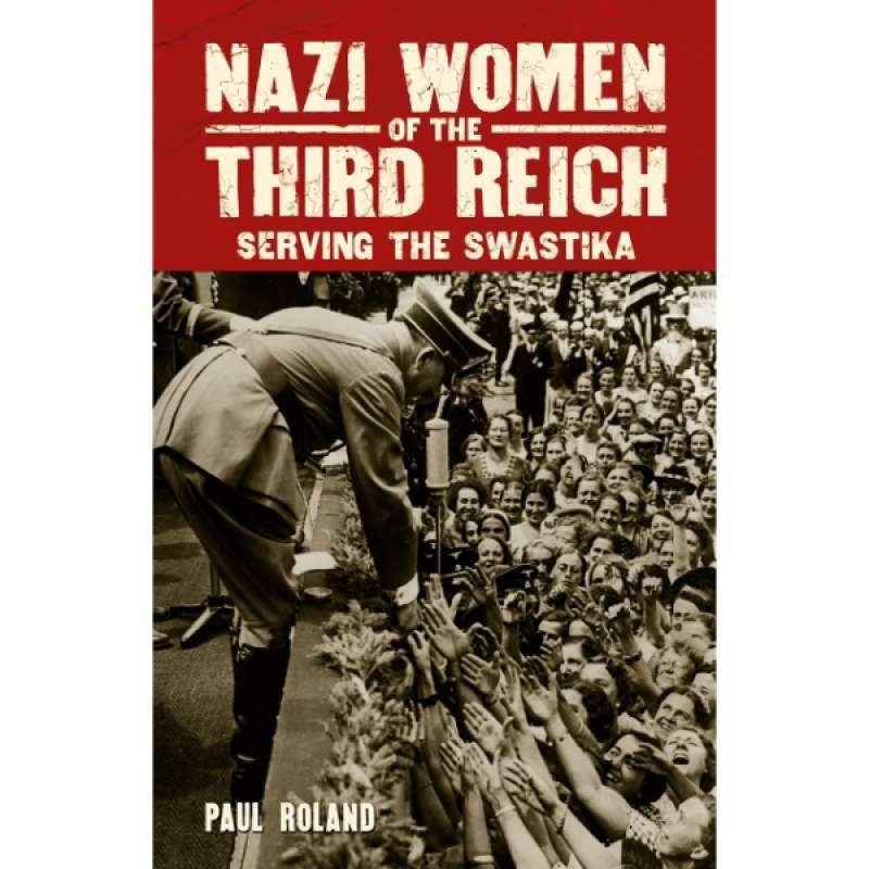 Jual Nazi Women of the Third Reich: Serving the Swastika ...
