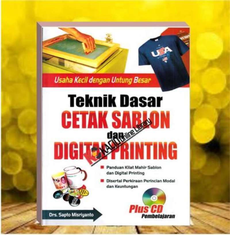 Jual Teknik Dasar Cetak Sablon dan Digital Printing. Drs. Sapto ...