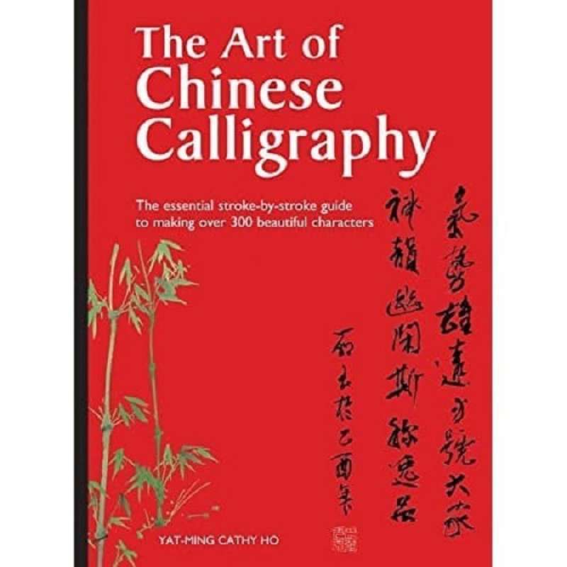 Promo THE ART OF CHINESE CALLIGRAPHY: THE ESSENTIAL STROKE-BY-STROKE ...