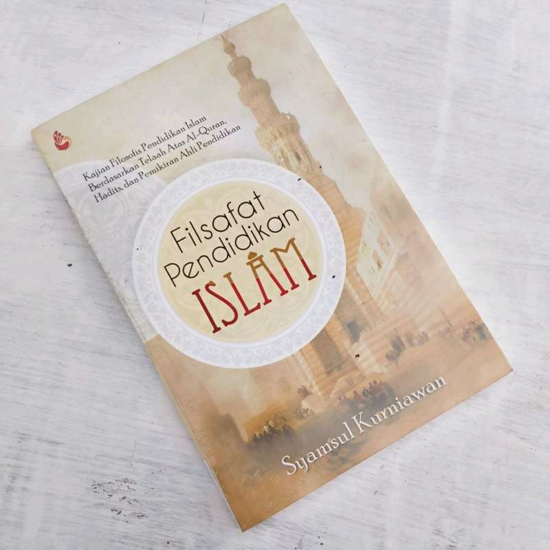 Jual Filsafat Pendidikan Islam Kajian Filosofis Pendidikan Islam Berdasarkan Telaah Atas Al ...