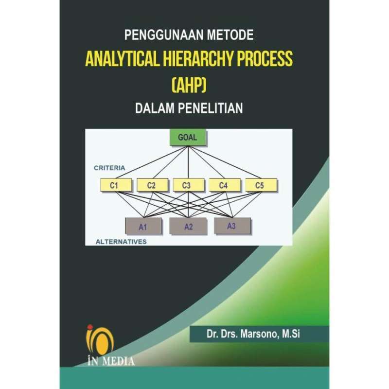 Jual Buku PENGGUNAAN METODE ANALYTICAL HIERARCHY PROCESS ( AHP ) di ... Jual Buku PENGGUNAAN METODE ANALYTICAL HIERARCHY PROCESS ( AHP ) di ...