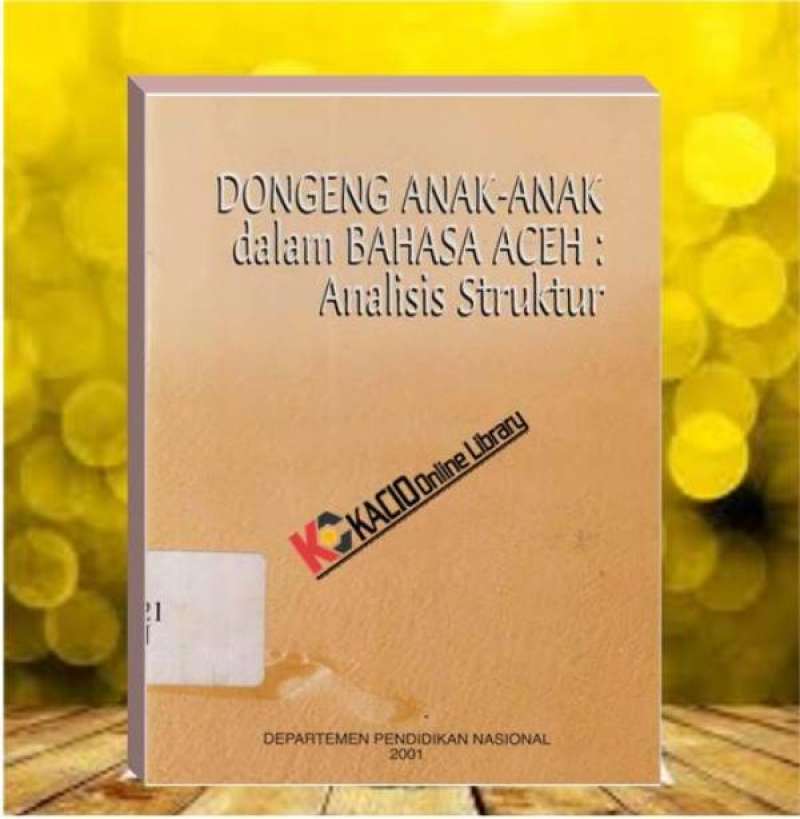 Jual Dongeng Anak-anak Dalam Bahasa Aceh Analisis Struktur. Wildan,dkk ...