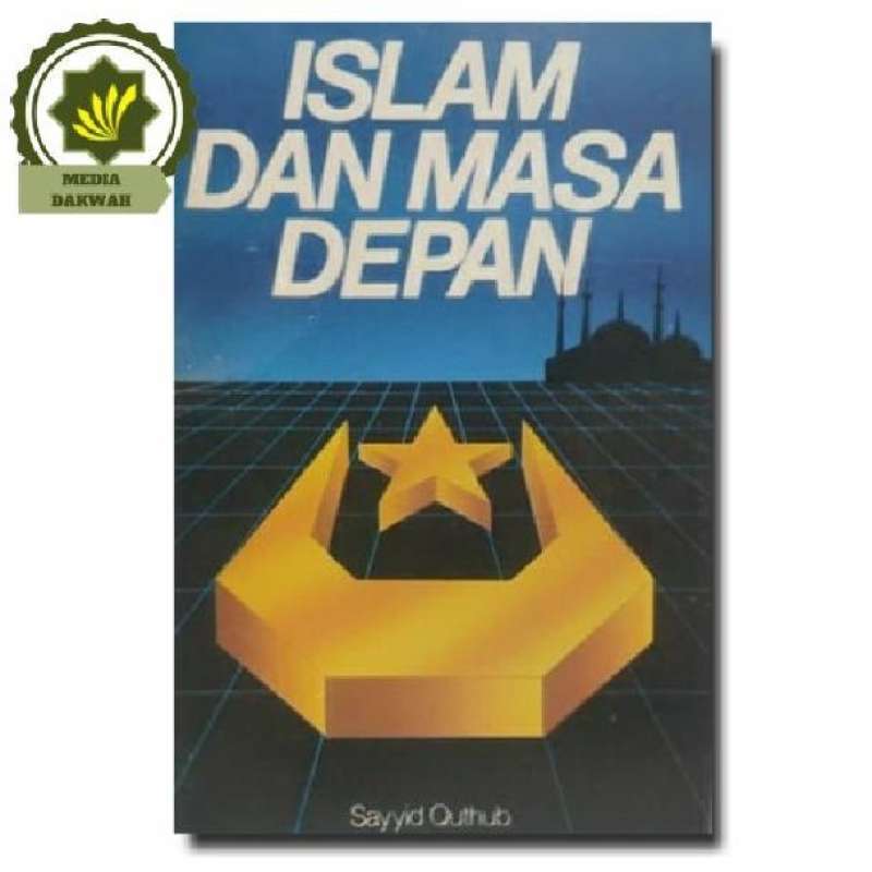 Jual Buku Islam dan Masa Depan - AL-MUSTAQBAL LIHAADZADDIN Sayyid ...