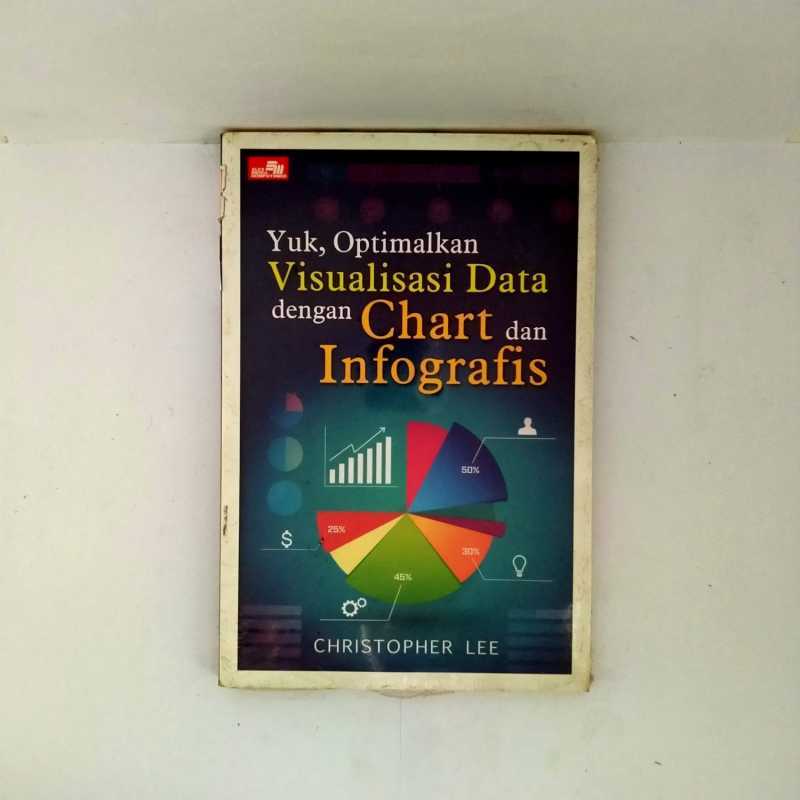 Jual Yuk Optimalkan Visualisasi Data Dengan Chart Dan Infografis Christopher Lee Buku Aplikasi ...