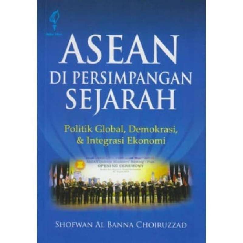 Jual Buku ASEAN Di Persimpangan Sejarah by Shofwan Al Banna Choiruzzad ...