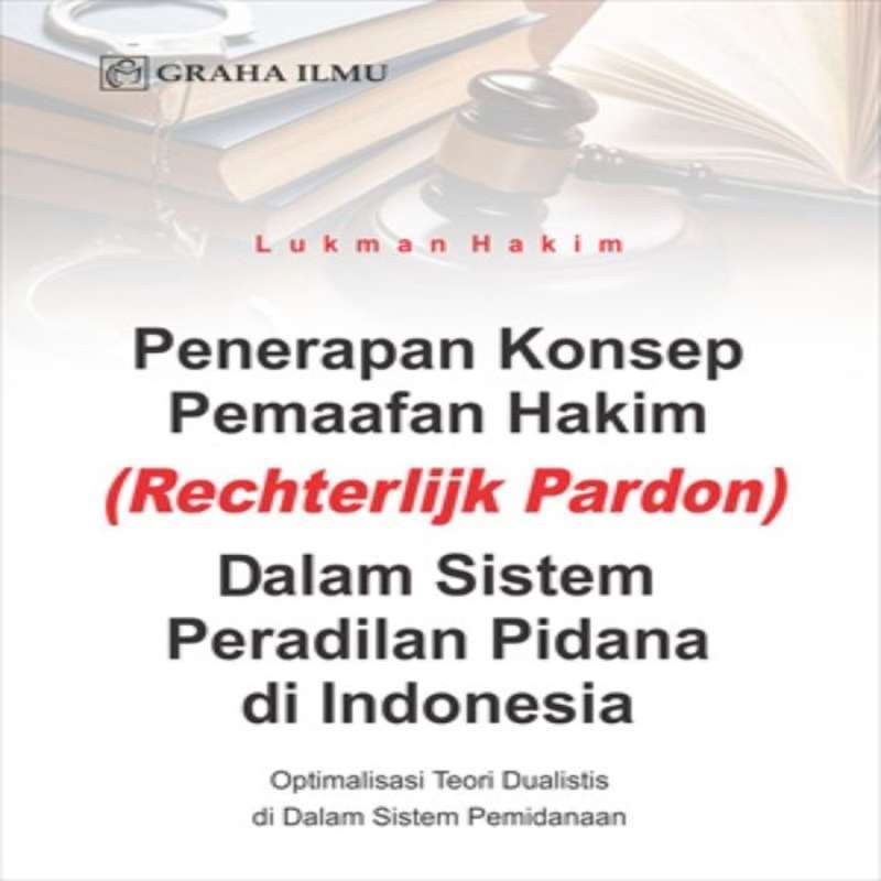 Jual Penerapan Konsep Pemaafan Hakim (Rechterlijk Pardon) Dalam Sistem ... Jual Penerapan Konsep Pemaafan Hakim (Rechterlijk Pardon) Dalam Sistem ...