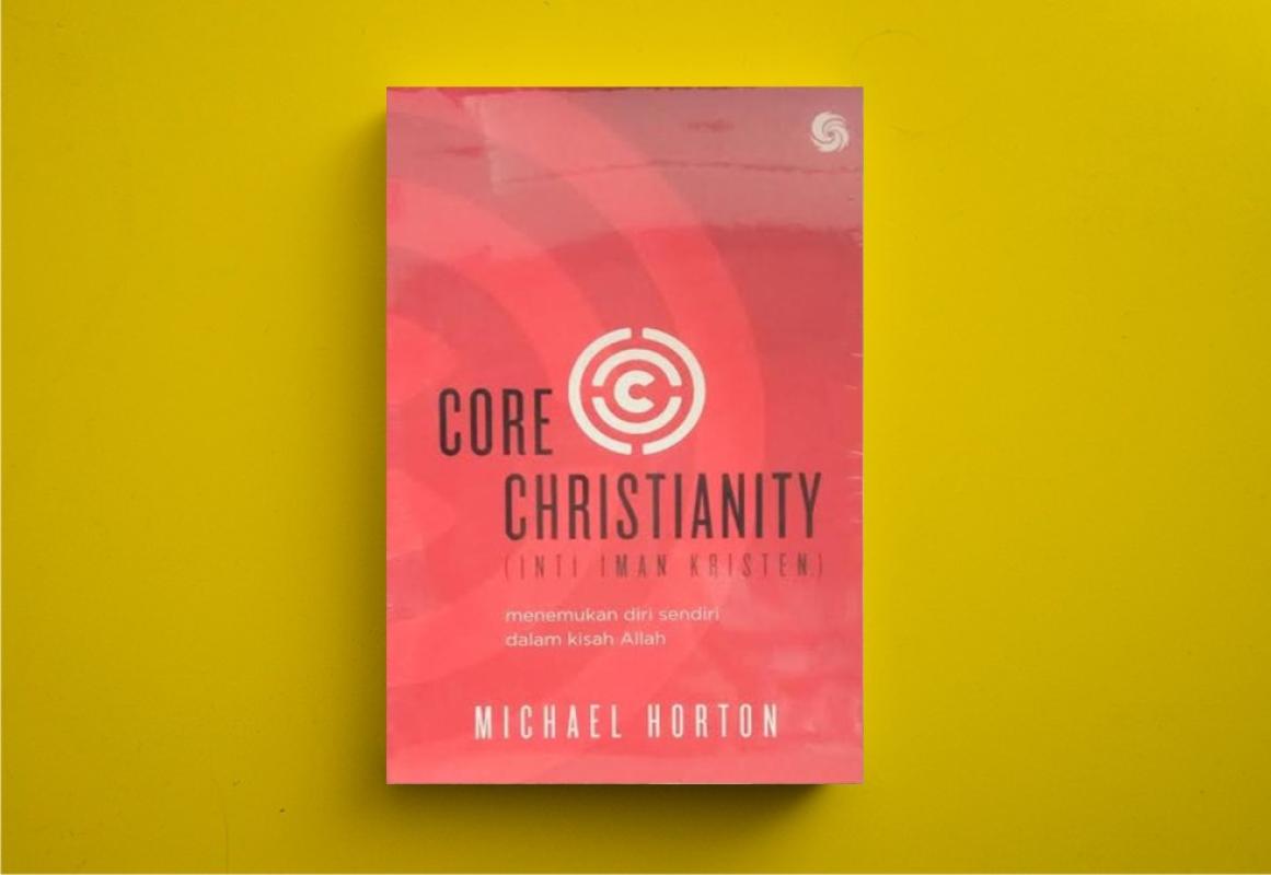 Jual Michael Horton - CORE CHRISTIANITY di Seller Dhekat - Banyuraden ...