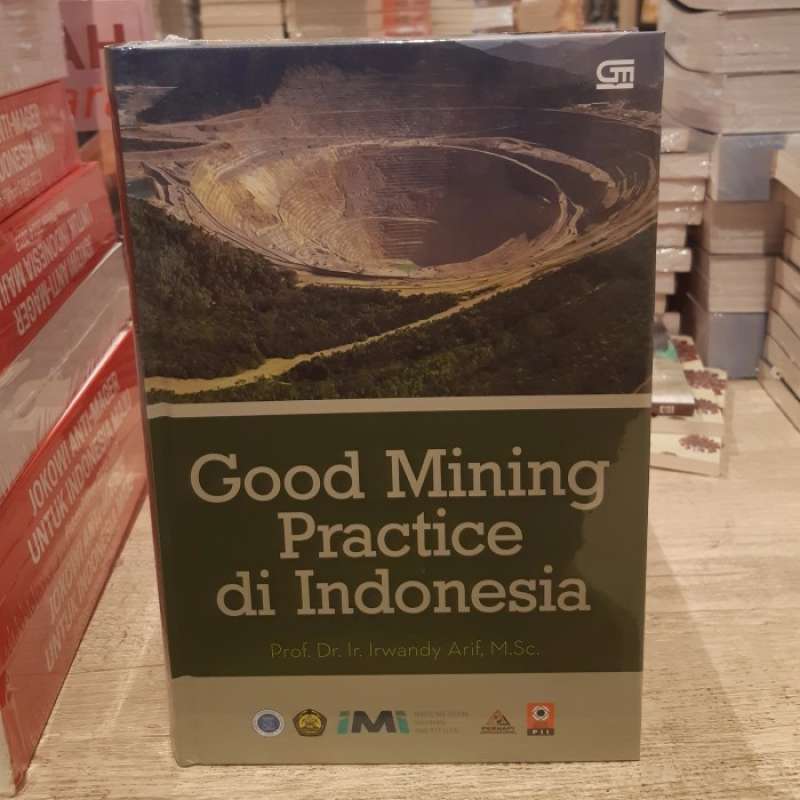 Jual BUKU GOOD MINING PRACTICE DI INDONESIA PROF. DR. IR. IRWANDY ARIF ...