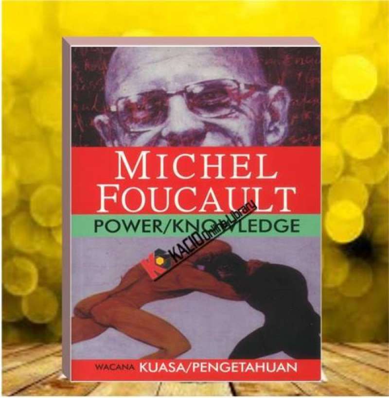 Jual Power Knowledge Wacana Kuasa Pengetahuan. Michel Foucault. 2017. Narasi. Yogyakarta. di ...
