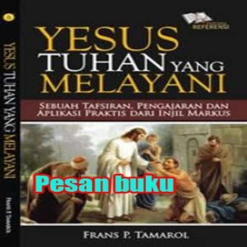 Promo Baru Buku Yesus Tuhan Yang Melayani Sebuah Tafsiran Pengajaran Dan Aplika Limited Diskon ...