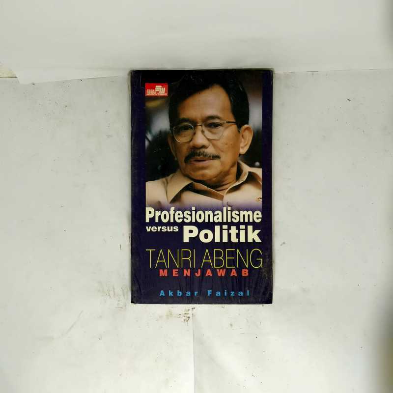 Jual PROFESIONALISME VERSUS POLITIK TANRI ABENG MENJAWAB KARYA AKBAR ...