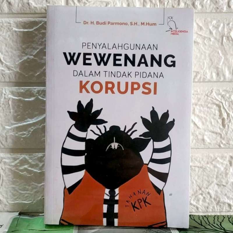 Jual Buku Penyalahgunaan Wewenang Dalam Tindak Pidana Korupsi Dr. H ...