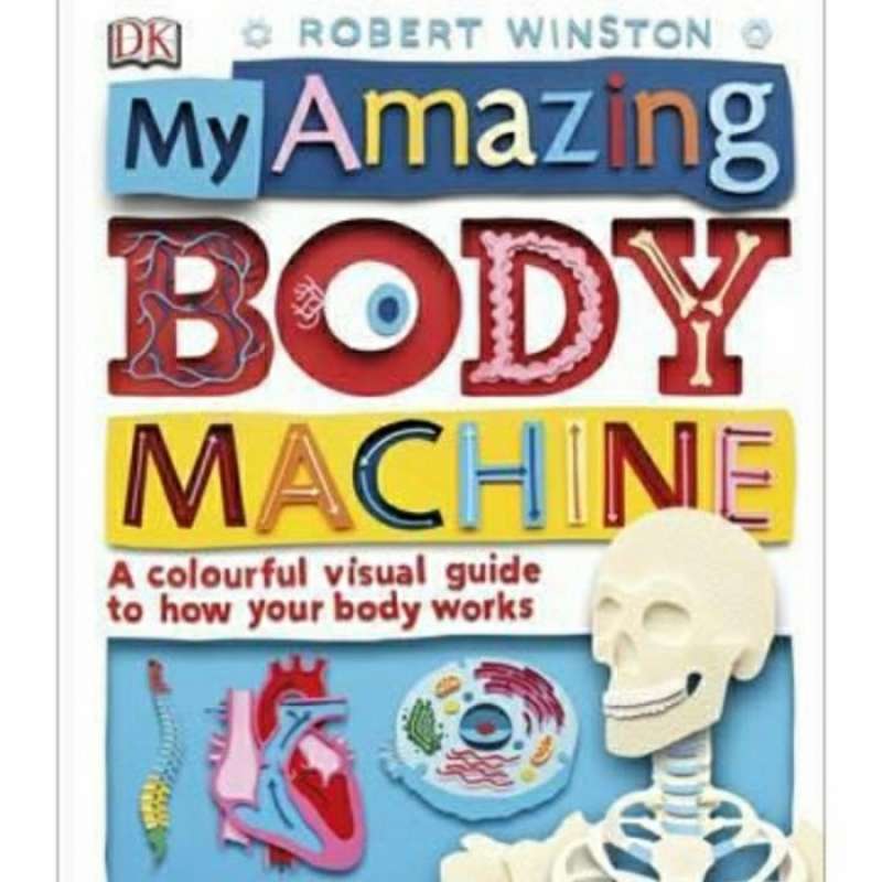 Promo DK : My Amazing Body Machine-A Colourful Visual Guide to How your ...