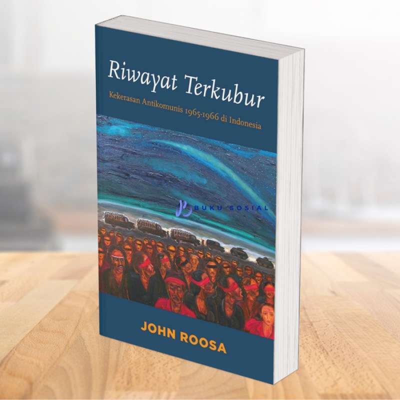 Promo Buku Riwayat Terkubur: Kekerasan Antikomunis 1965-1966 Di Indonesia - John Roosa Diskon 23 ...