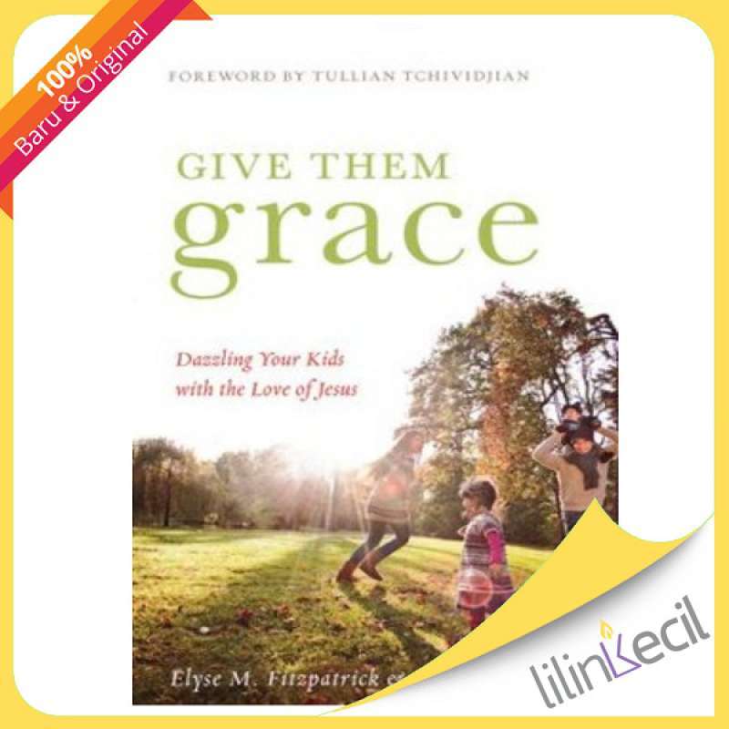 Promo Buku Give Them Grace - Elyse M. Fitzpatrick, Jessica Thompson ...