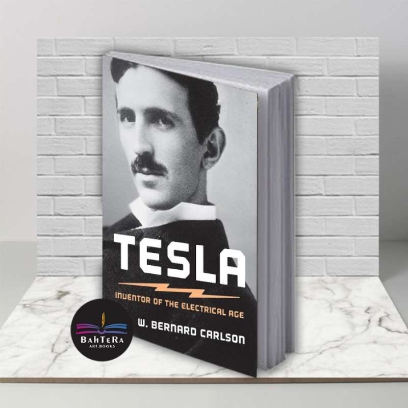 Jual Buku Tesla, Inventor Of The Electrical Age By W. Bernard Carlson ...