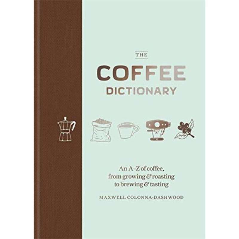Jual Buku Import The Coffee Dictionary: An A-Z Of Coffee, From Growing ...