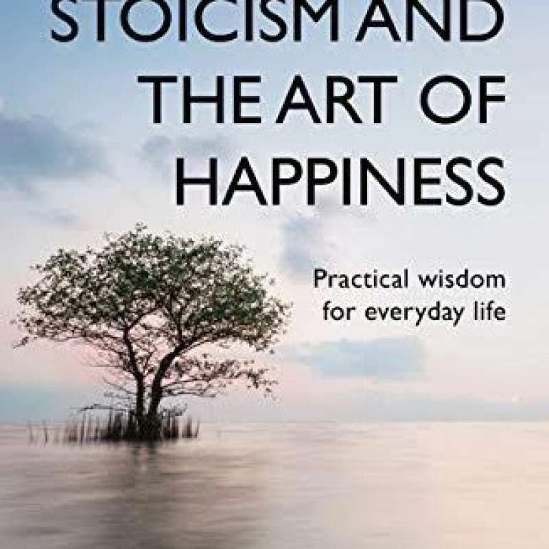 Promo Stoicism And The Art Of Happiness Pratical Wisdom For Everyday