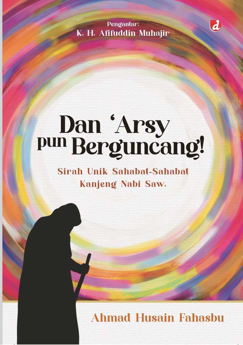 Jual DAN ‘ARSY PUN BERGUNCANG!. Sirah Unik Sahabat-Sahabat Kanjeng Nabi SAW. Buku Sejarah by ...