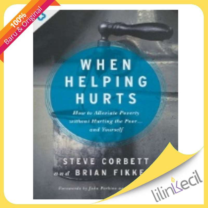 Promo Buku When Helping Hurts - Steve Corbett, Brian Fikkert Diskon 23% ...