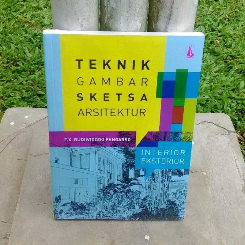Jual Buku Teknik Gambar Sketsa Arsitektur Interior Eksterior - F.x. Budiwi Di Seller Circlet ...