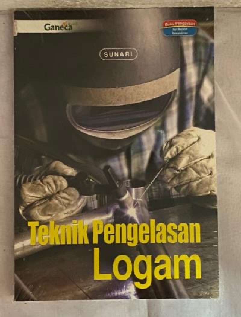 Jual Teknik Pengelasan Logam Buku Pengayaan Seri Melatih Kemandirian Karya Sunari Buku Teknik ...