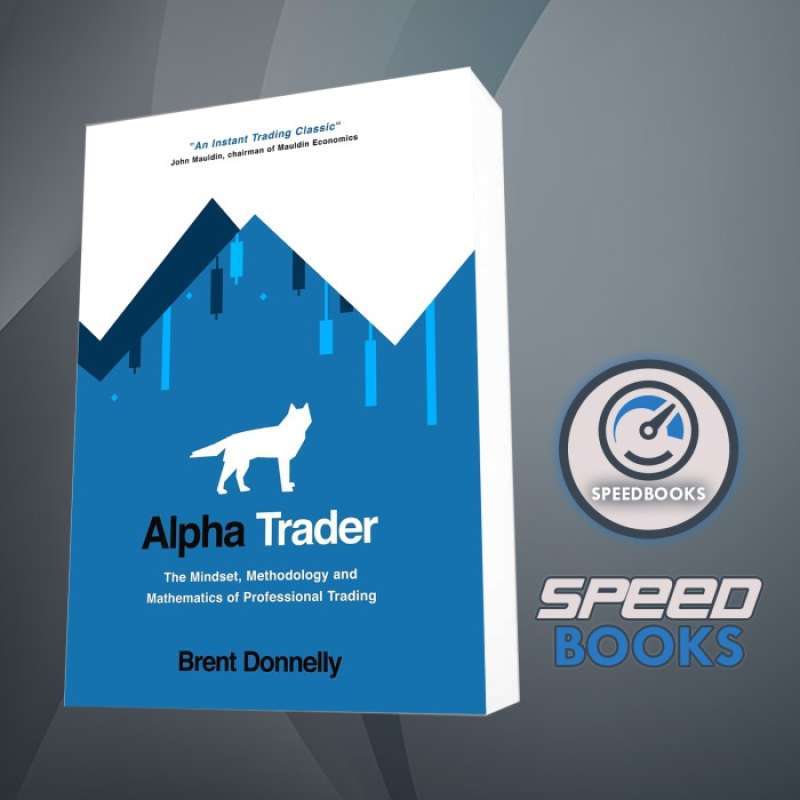 Promo Alpha Trader: The Mindset, Methodology And Mathematics Of ...