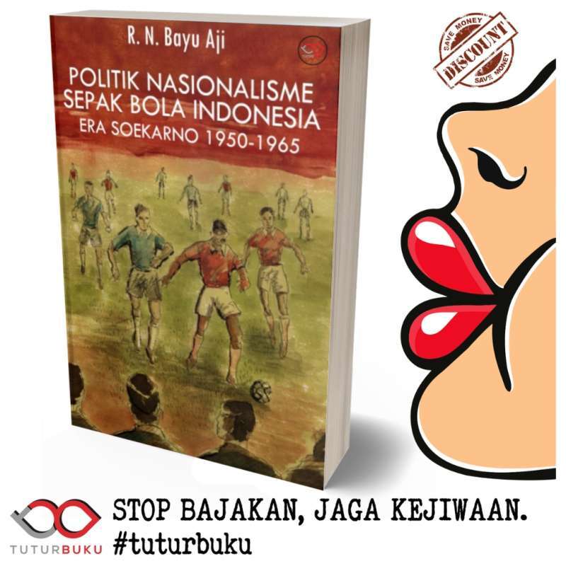 Jual Politik Nasionalisme Sepak Bola Indonesia Era Soekarno 1950 - 1965 - R.N. Bayu Aji di ...