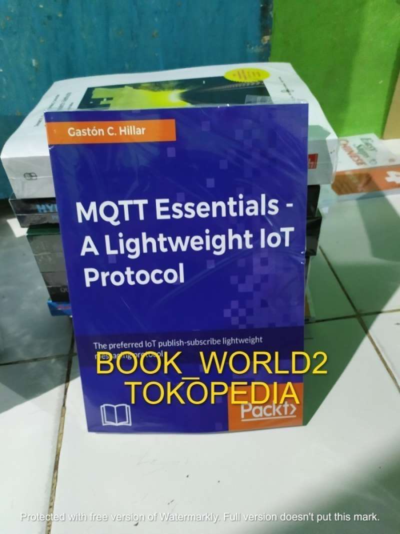 Jual Buku Buku Mqtt Essentials - A Lightweight Iot Protocol Di Seller ... Jual Buku Buku Mqtt Essentials - A Lightweight Iot Protocol Di Seller ...