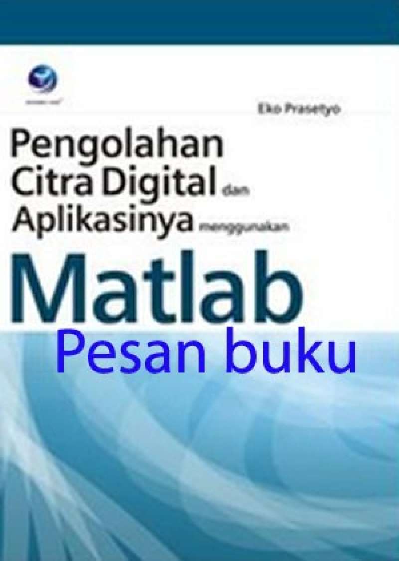Promo Buku Pengolahan Citra Digital Dan Aplikasinya Menggunakan Matlab ...