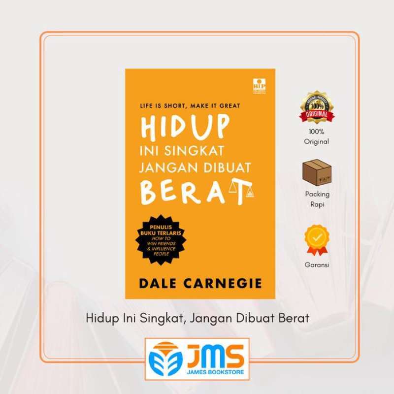 Jual Buku Hidup Ini Singkat, Jangan Dibuat Berat - Dale Carnegie di ...