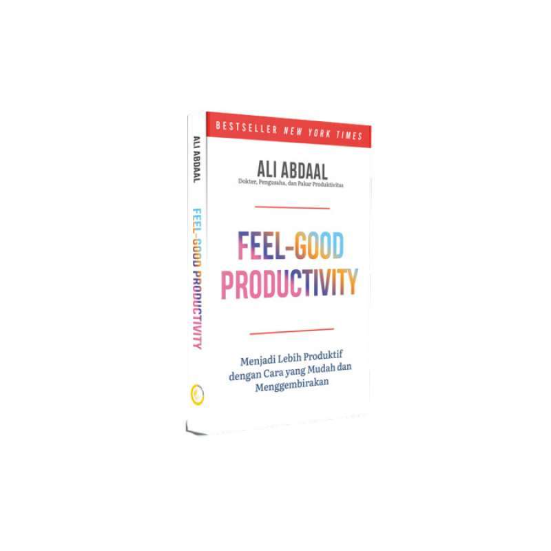 Jual Feel-good Productivity: Menjadi Lebih Produktif Dengan Cara Yang ...